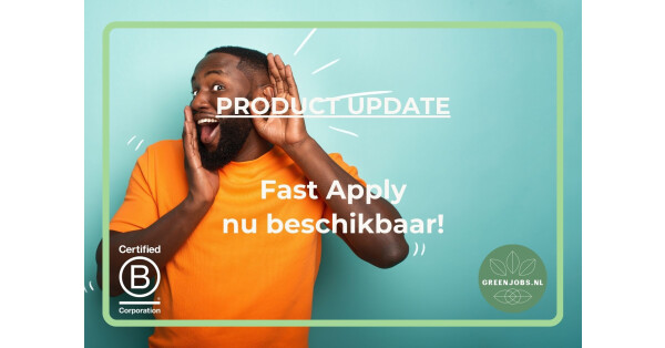 Makkelijk en snel solliciteren met Greenjobs.nl' nieuwe product: Fast Apply