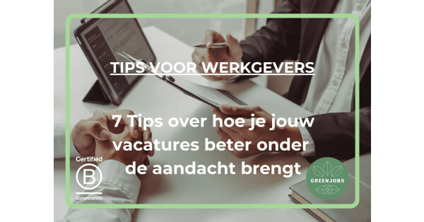 7 tips over hoe je jouw vacatures beter onder de aandacht brengt
